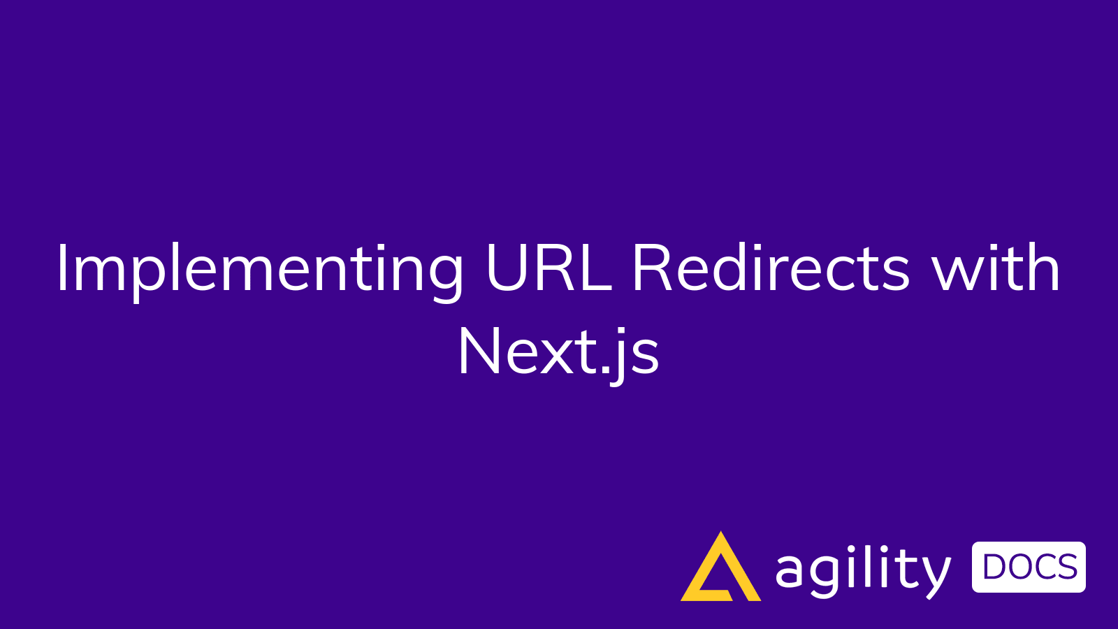 Implementing URL Redirects with Next.js | Agility Docs Implementing URL Redirects with Next.js | Agility Docs